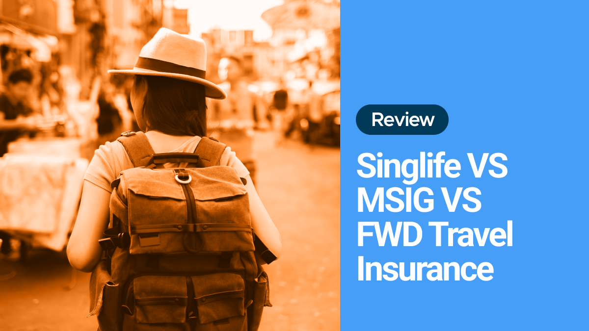 Travel Insurance Comparison: Singlife vs FWD vs MSIG